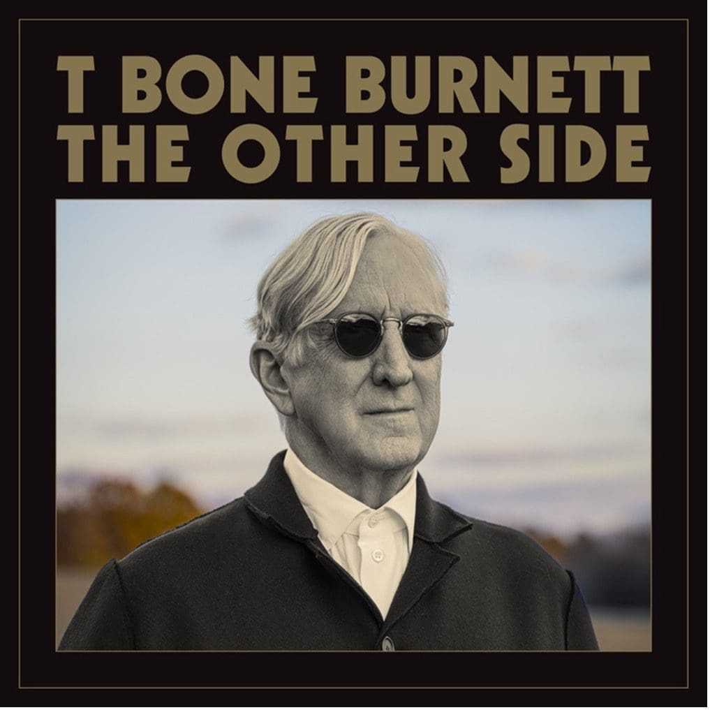 T BONE BURNETT TO RELEASE FIRST SOLO ALBUM IN NEARLY 20 YEARS, THE ...